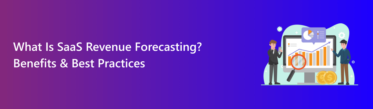 What Is SaaS Revenue Forecasting? Benefits & Best Practices